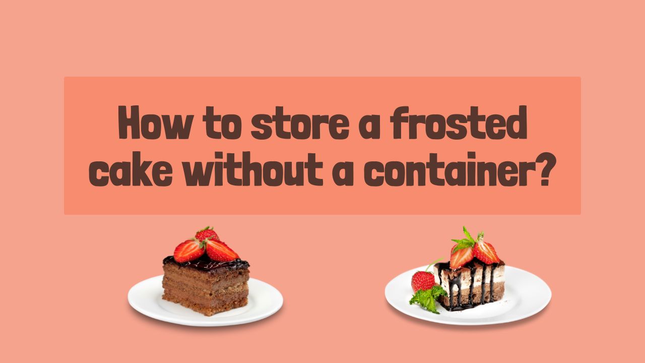 How to store a frosted cake without a container - Handmade Recipe