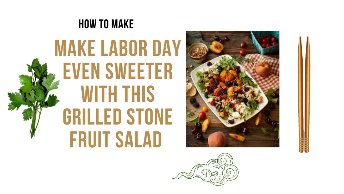 Make Labor Day Even Sweeter with This Grilled Stone Fruit Salad