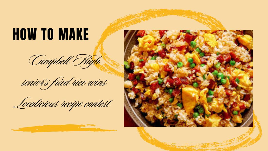 Campbell High senior’s fried rice wins Localicious recipe contest